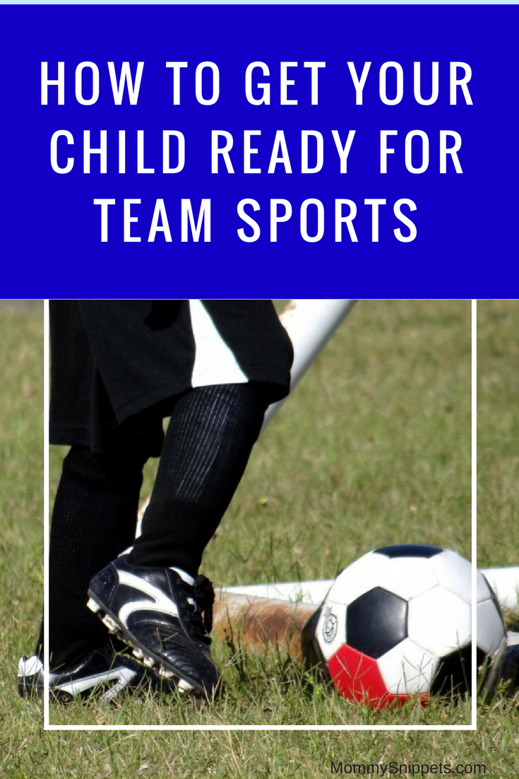 How to get your Child ready for Team Sports and love it!